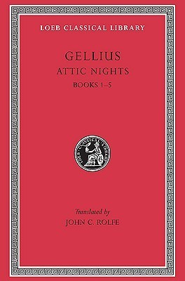 Aulus Gellius: Attic Nights, Volume I, Books 1-5 by Aulus Gellius ...