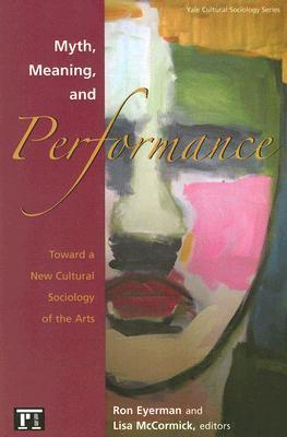 Myth, Meaning and Performance: Toward a New Cultural Sociology of the ...