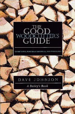 The Good Woodcutter's Guide: Chain Saws, Woodlots, and Portable ...