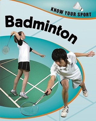 Badminton (Know Your Sport) by Clive Gifford | Goodreads
