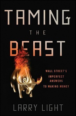 Taming the Beast: Wall Street's Imperfect Answers to Making Money by ...