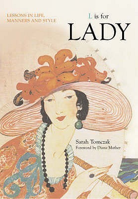 L Is for Lady: Lessons in Life, Manners and Style by Sarah Tomczak ...