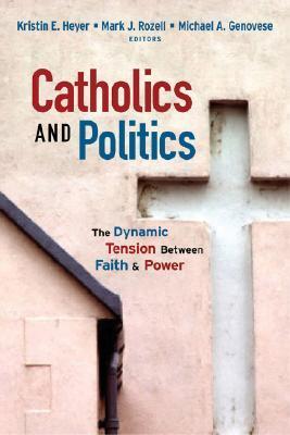 Catholics and Politics: The Dynamic Tension Between Faith and Power by ...