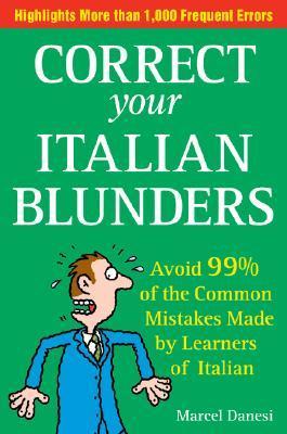 Correct Your Italian Blunders: How to avoid 99% of the common Mistakes ...
