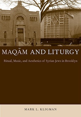 Maqam and Liturgy: Ritual, Music, and Aesthetics of Syrian Jews in ...