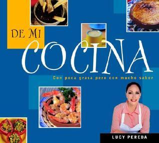 De mi cocina / From My Kitchen (Spanish Edition) by Lucy Pereda | Goodreads