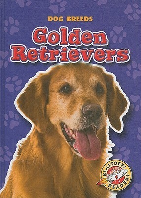 Golden Retrievers (Blastoff! Readers: Dog Breeds) by Mari Schuh | Goodreads