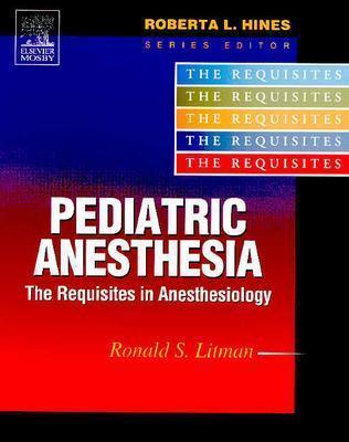 Pediatric Anesthesia: The Requisites by Ronald S. Litman | Goodreads