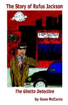 The Story of Rufus Jackson: The Ghetto Detective by Gene McCants ...
