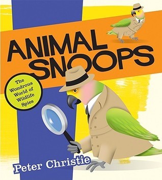 Animal Snoops: The Wondrous World of Wildlife Spies by Peter Christie ...
