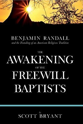 The Awakening of the Freewill Baptists: Benjamin Randall and the ...