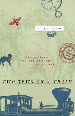 Two Jews on a Train: Stories from the Old Country and the New by Adam ...