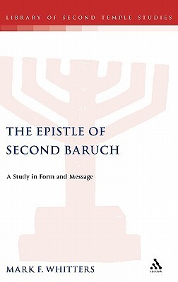 The Epistle of Second Baruch: A Study in Form and Message by Mark F ...
