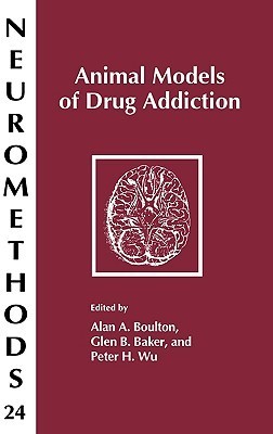 Animal Models of Drug Addiction (Neuromethods, 24) by Alan A. Boulton ...