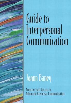 Guide to Interpersonal Communication by Joann Baney | Goodreads