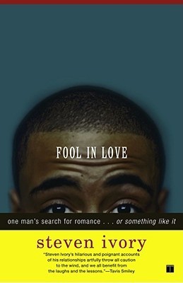 Fool in Love: One Man's Search for Romance . . . or Something Like It ...