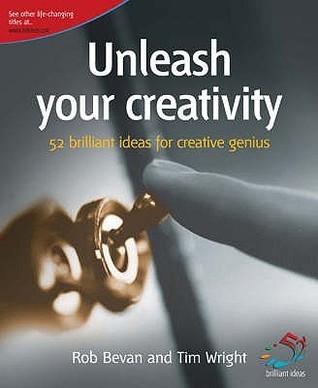 Unleash Your Creativity : Secrets of Creative Genius by Rob Bevan; Tim ...