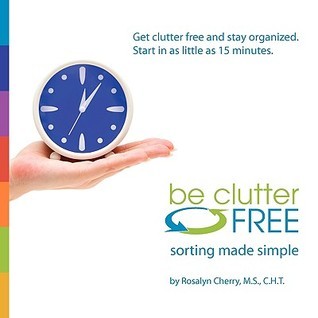 be clutter FREE: Sorting Made Simple by Rosalyn Cherry | Goodreads