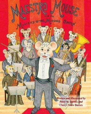 Maestro Mouse and the Mystery of the Missing Baton by Peter W. Barnes ...