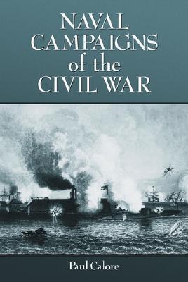 Naval Campaigns of the Civil War by Paul Calore | Goodreads