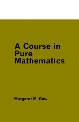 A Course in Pure Mathematics by Margaret Gow | Goodreads