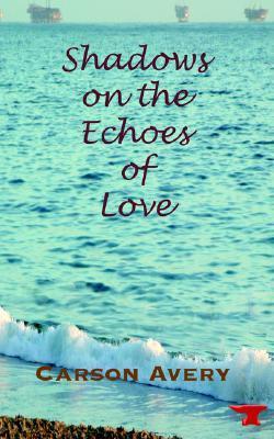Shadows On the Echoes of Love by Carson Avery | Goodreads