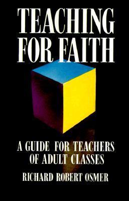 Teaching for Faith: A Guide for Teachers of Adult Classes by Richard ...