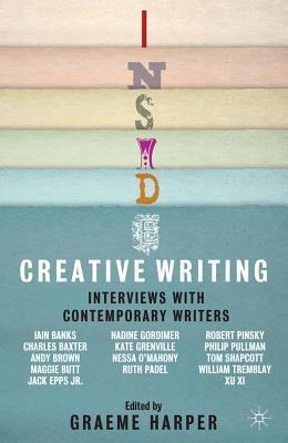 Inside Creative Writing: Interviews with Contemporary Writers by Graeme ...