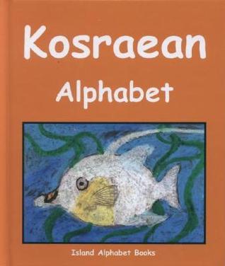Kosraean Alphabet (Island Alphabet Books) by Lori Phillips | Goodreads