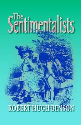 The Sentimentalists by Robert Hugh Benson | Goodreads