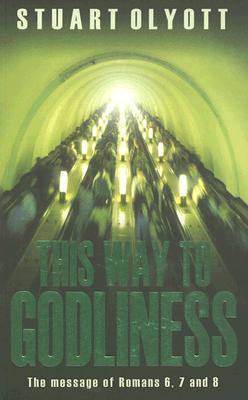 This Way to Godliness: Romans 6, 7 and 8 by Stuart Olyott | Goodreads