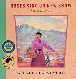 Roses Sing on New Snow: A Delicious Tale by Paul Yee | Goodreads