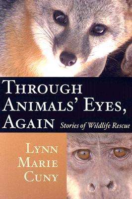 Through Animals' Eyes, Again: Stories of Wildlife Rescue by Lynn Marie ...