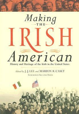 Making the Irish American: History and Heritage of the Irish in the ...