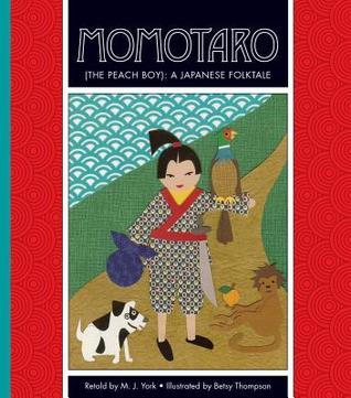 Momotaro the Peach Boy: A Japanese Folktale by M.J. York | Goodreads