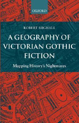 A Geography of Victorian Gothic Fiction: Mapping History's Nightmares ...