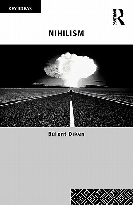 Nihilism (Key Ideas) by Bulent Diken | Goodreads