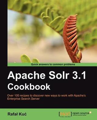 Apache Solr 3.1 Cookbook by Rafal Kuc | Goodreads