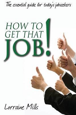 How To Get That Job! by Lorraine Mills | Goodreads