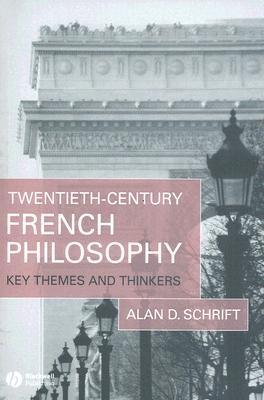 Twentieth-Century French Philosophy: Key Themes and Thinkers by Alan D ...