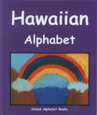 Hawaiian Alphabet (Island Alphabet Books) by Lori Phillips | Goodreads
