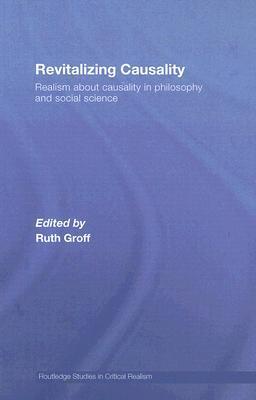 Revitalizing Causality: Realism about Causality in Philosophy and ...