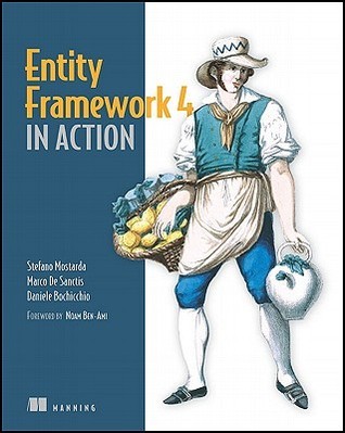 Entity Framework 4 in Action by Stefano Mostarda | Goodreads