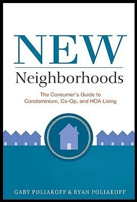 New Neighborhoods: The Consumer's Guide to Condominium, Co-op, and HOA ...