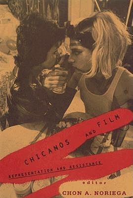 Chicanos and Film: Representation and Resistance by Chon A. Noriega ...