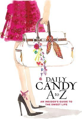 Daily Candy A to Z: An Insider's Guide to the Sweet Life by DailyCandy ...