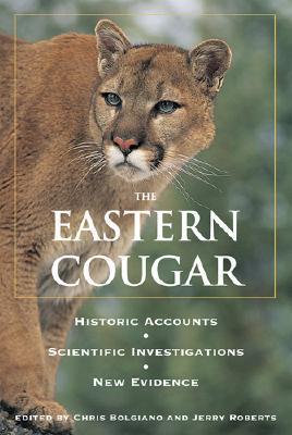 Eastern Cougar: Historic Accounts, Scientific Investigations, New ...
