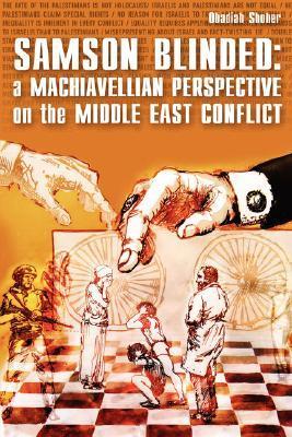 Samson Blinded: A Machiavellian Perspective on the Middle East Conflict ...