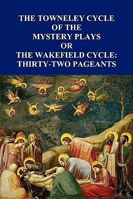 The Towneley Cycle of the Mystery Plays, Or, the Wakefield Cycle ...