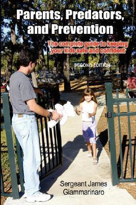 Parents, Predators and Prevention: The Complete Guide to Keeping Your ...